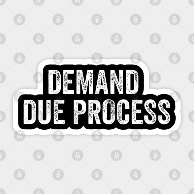 Demand Due Process - Due Process - Sticker | TeePublic